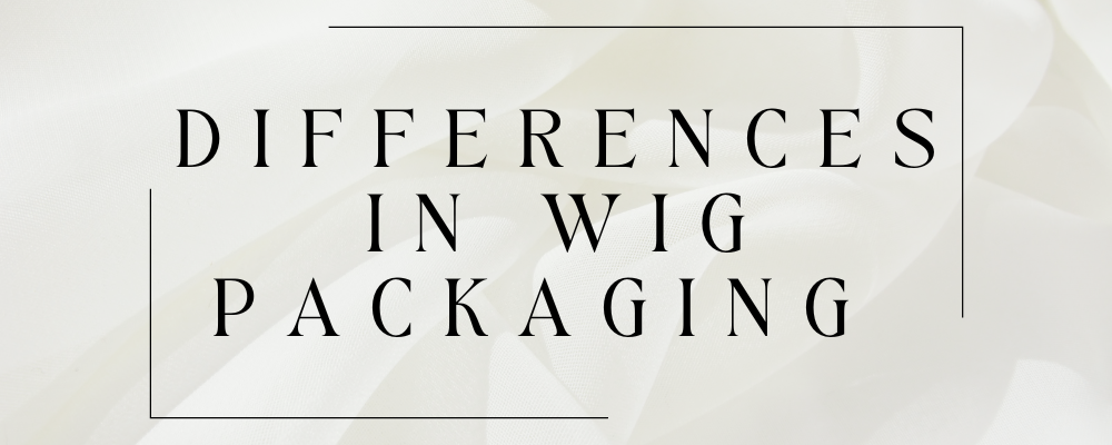 Differences in Wig Packaging – NameBrandWigs.com